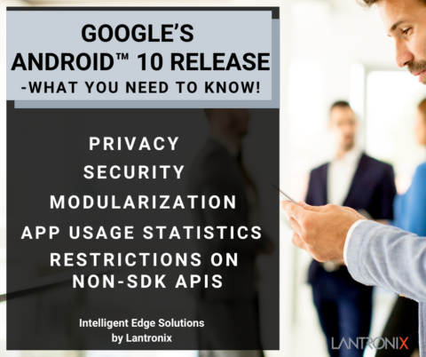 What You Need to Know about Google’s Android™ 10 Release | Lantronix